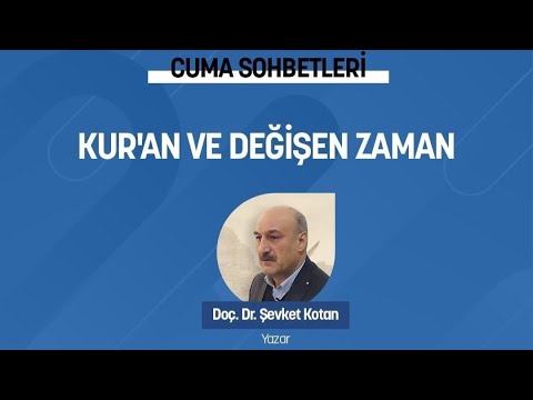 Kur'an ve Değişen Zaman - Doç. Dr. Şevket Kotan |Cuma Sohbetleri