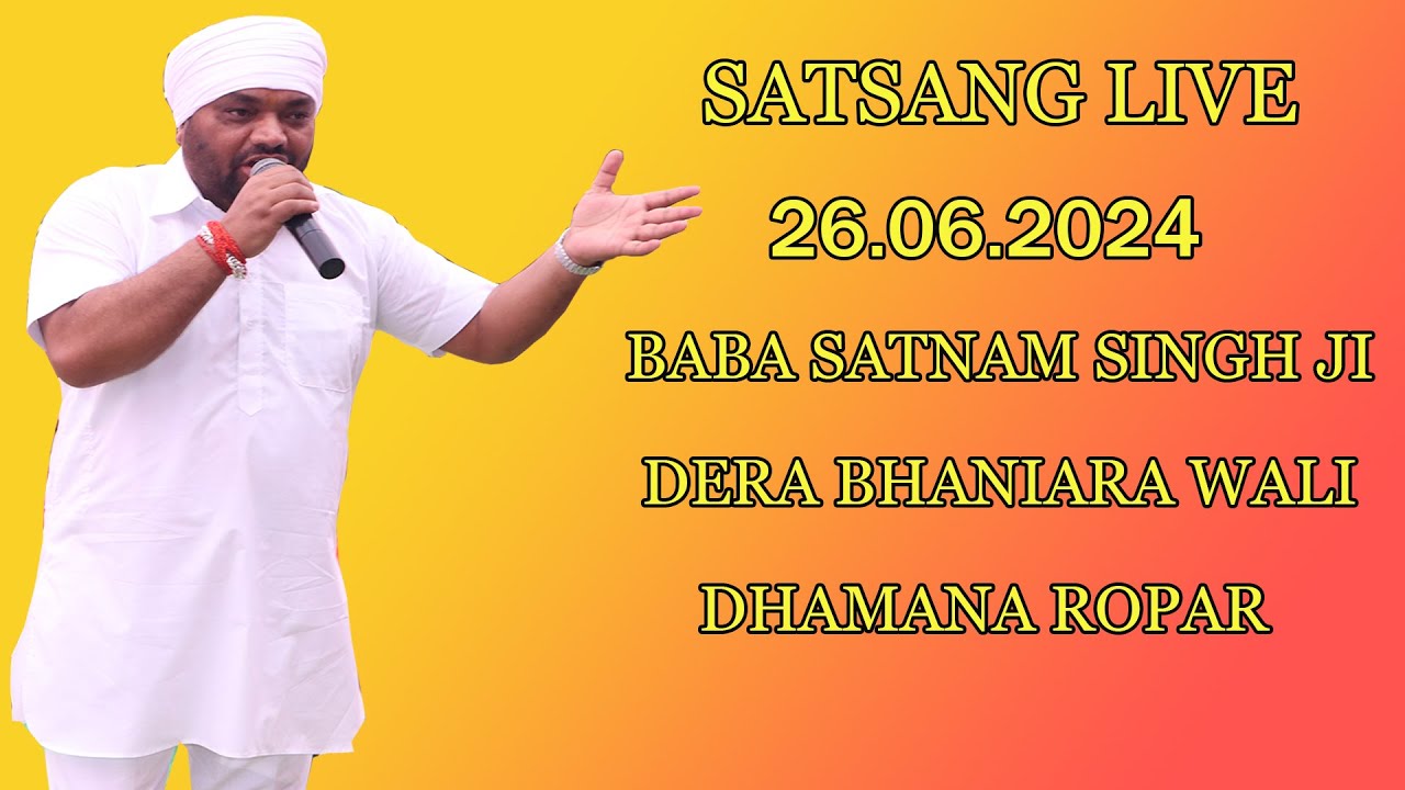 🔴SATSANG 26.06.2024 BABA SATNAM SINGH JI DERA BHANIARA WALE| - YouTube