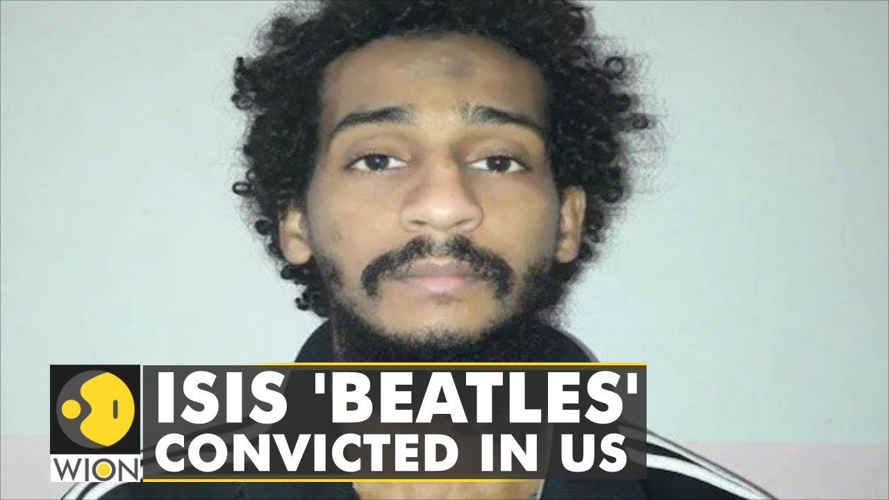 ISIS 'Beatles' cell member convicted in US, guilty of killing four ...