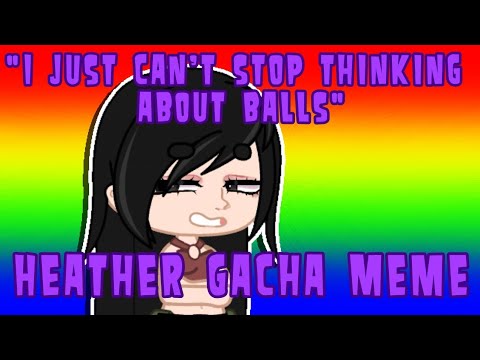 🌟FW!!🌟"I JUST CAN'T STOP THINKING ABOUT BALLS"🌟GACHA MEME🌟# ...