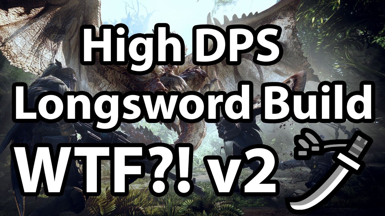 Monster Hunter World - High DPS Longsword Build! v2 - YouTube