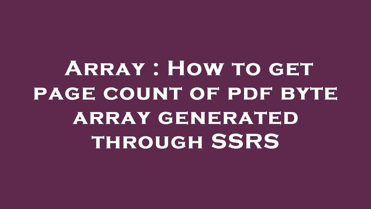 Array How To Get Page Count Of Pdf Byte Array Generated Through SSRS array-how-to-get-page-count-of-pdf-byte-array-generated-through-ssrs