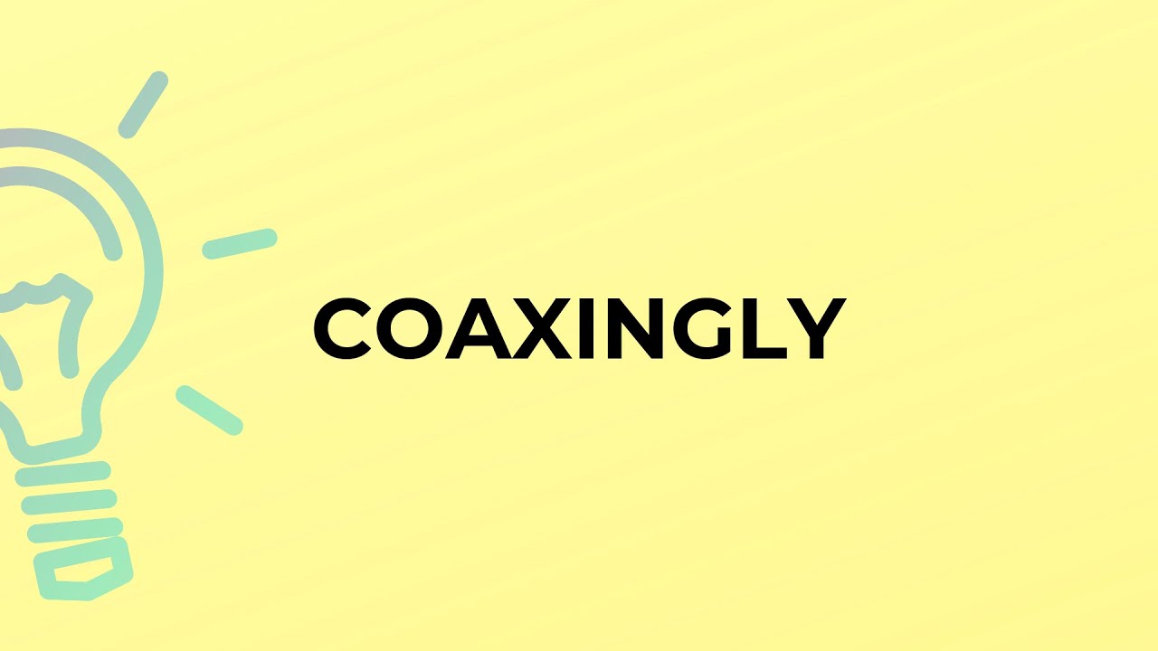 What is the meaning of the word COAXINGLY? - YouTube