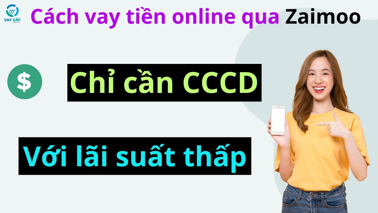 Cách vay tiền online qua Zaimoo nhanh nhất uy tín chỉ cần CCCD - Lựa ...