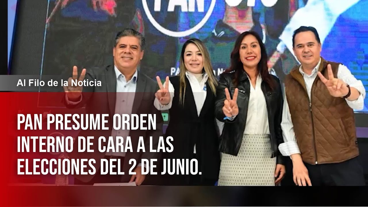 PAN presume orden interno de cara a las elecciones del 2 de junio ...