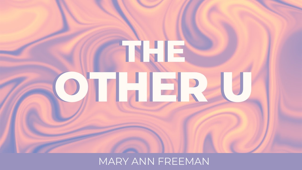 The Other U - Mary Ann Freeman 09/18/2022 - YouTube