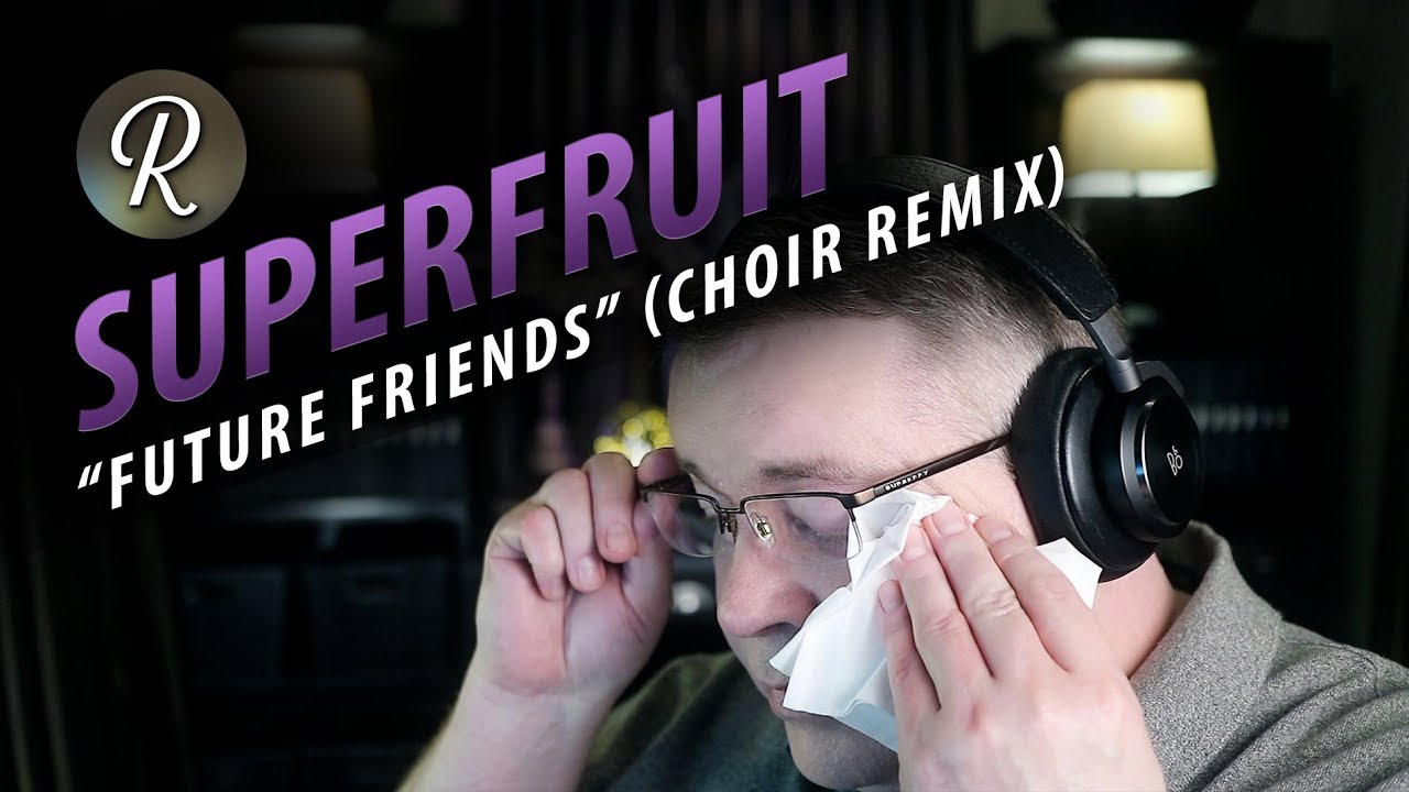 SUPERFRUIT Reaction | “FUTURE FRIENDS” (BRIAN ROBERT JONES CHOIR REMIX ...