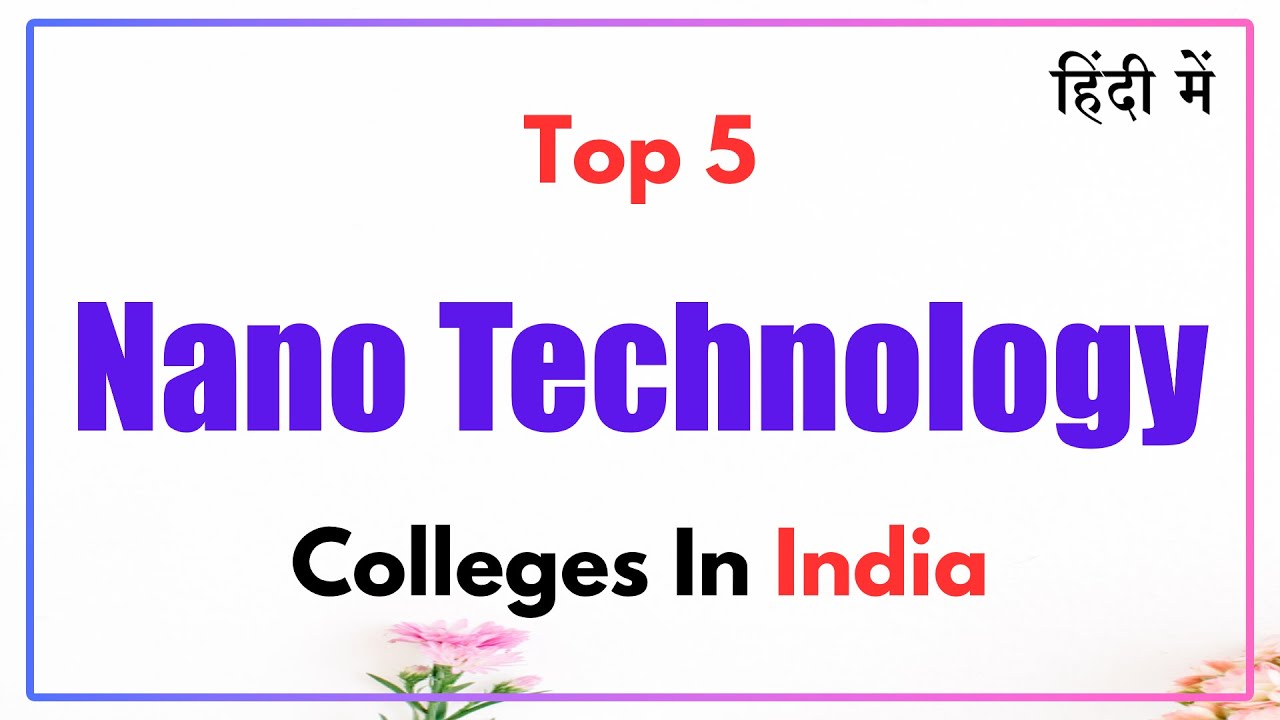 Top 5 Nano Technology Colleges in India - YouTube