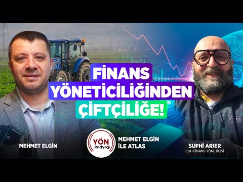 Finans Yöneticiliğinden Çiftçiliğe! Eski Finans Yön. Suphi Arıer | Mehmet Elgin ile Atlas |Yön Radyo