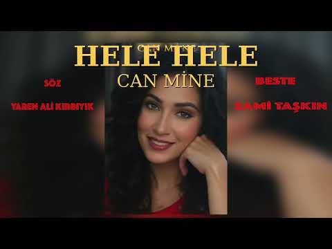 HELE HELE CAN MİNE-SÖZ -YAREN-ALİ KIRBIYIK-BESTE-SAMİ TAŞKIN