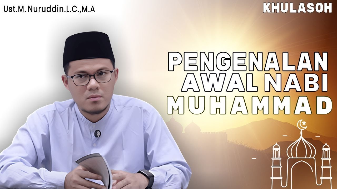 KHULASOH : PENGENALAN AWAL NABI MUHAMMAD | UST. MUHAMMAD NURUDIN, M.A # ...