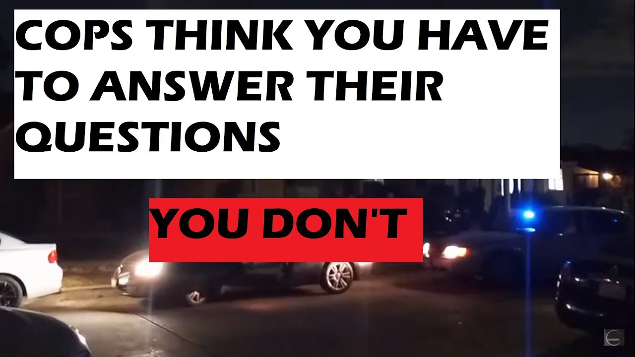 Cops really think you have to answer their questions - YouTube