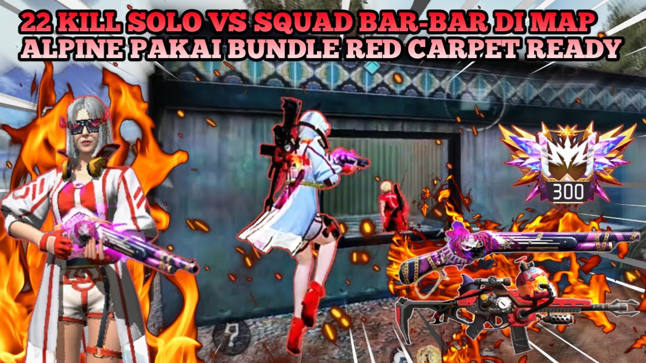 22 KILL SOLO VS SQUAD BAR-BAR DI MAP ALPINE PAKAI BUNDLE REDCARPETREADY ...