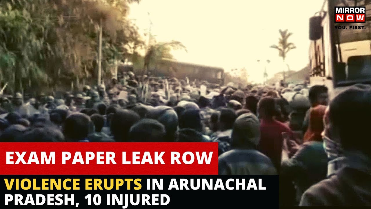Arunachal Pradesh Clashes | Protests Over Exam Paper Leak | 10 Injured ...