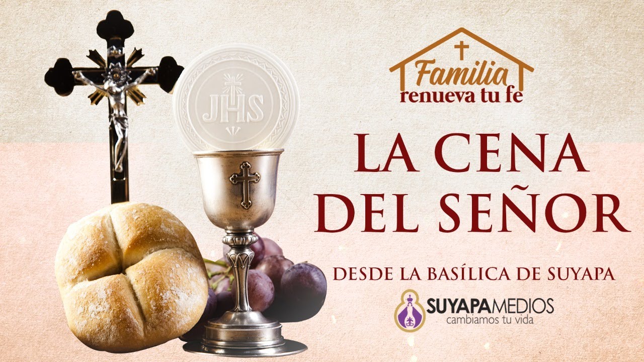 CELEBRACIÓN LA SANTA CENA DEL SEÑOR DESDE LA BASÍLICA DE SUYAPA - YouTube