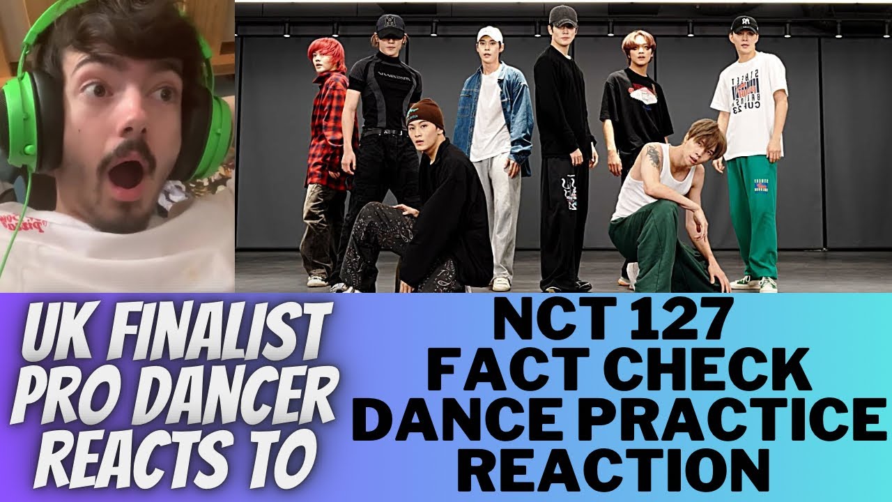 UK FINALIST PRO DANCER REACTS TO NCT 127 FACT CHECK DANCE PRACTICE ...