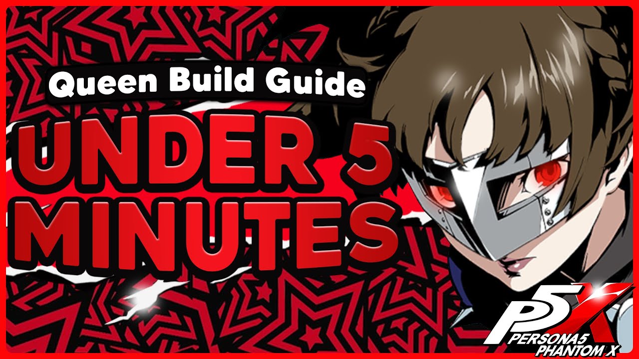 COMPLETE QUEEN BUILD GUIDE IN UNDER 5 MINUTES - PERSONA 5 THE PHANTOM X ...