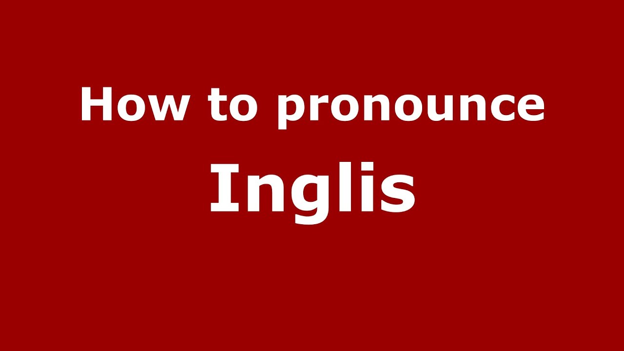 How to Pronounce Inglis - PronounceNames.com - YouTube