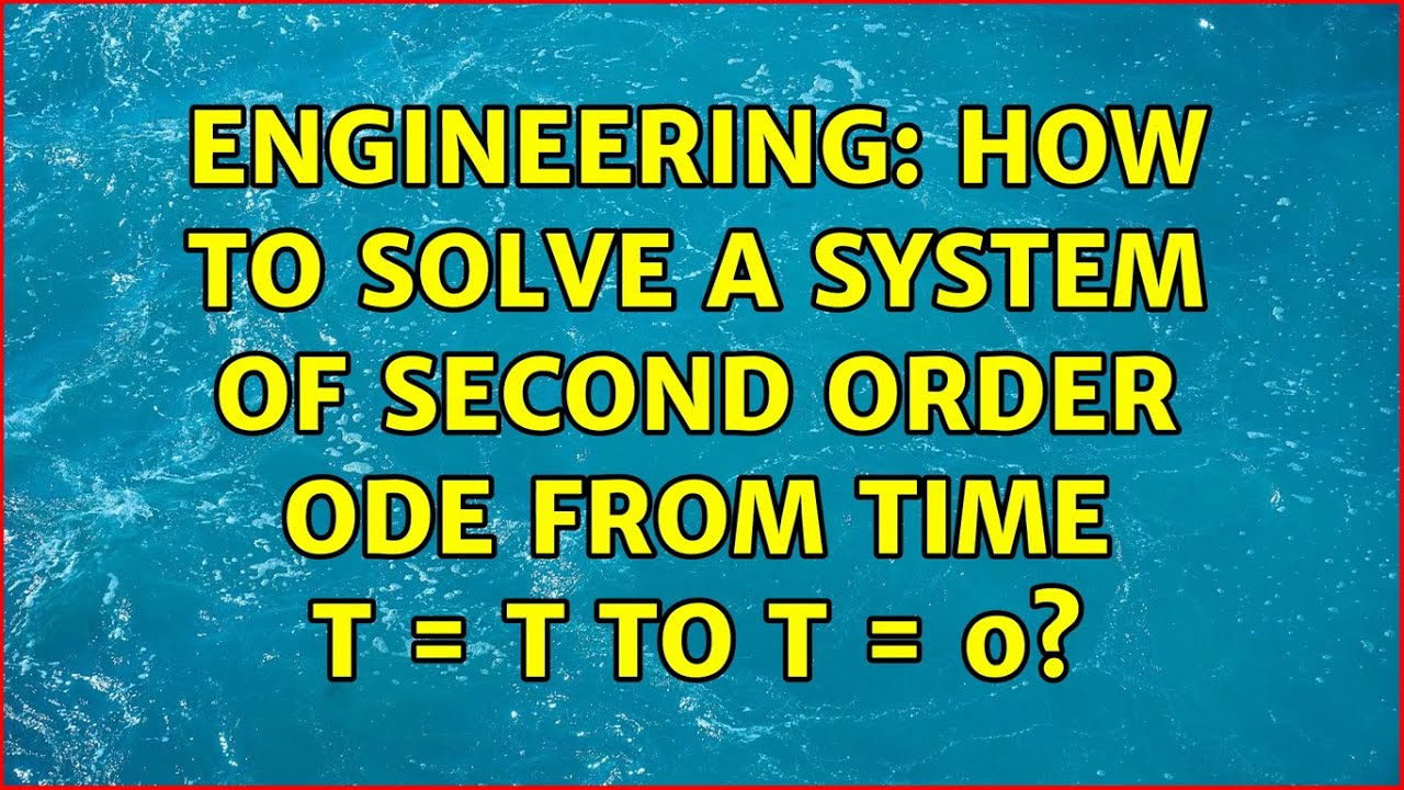engineering-how-to-solve-a-system-of-second-order-ode-from-time-t-t