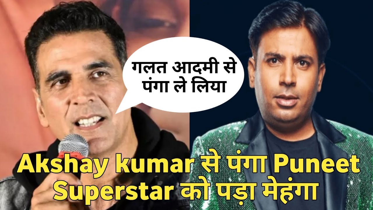 Akshay Kumar Se Panga Puneet Superstar Ko Padega Mahanga | Puneet ...