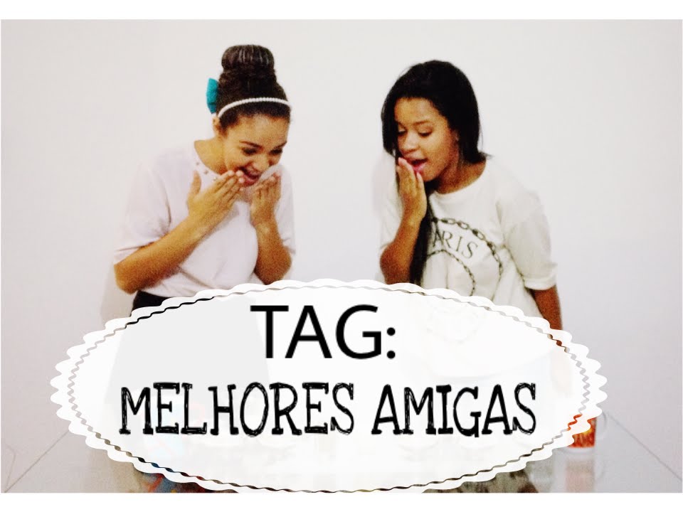 TAG: MELHORES AMIGAS ! - YouTube