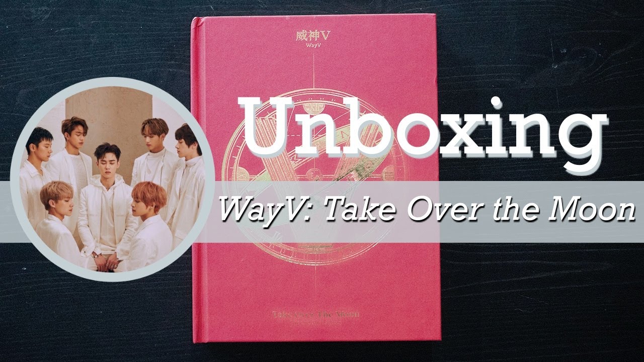 UNBOXING WayV (威神V) - Take Over the Moon Album - YouTube
