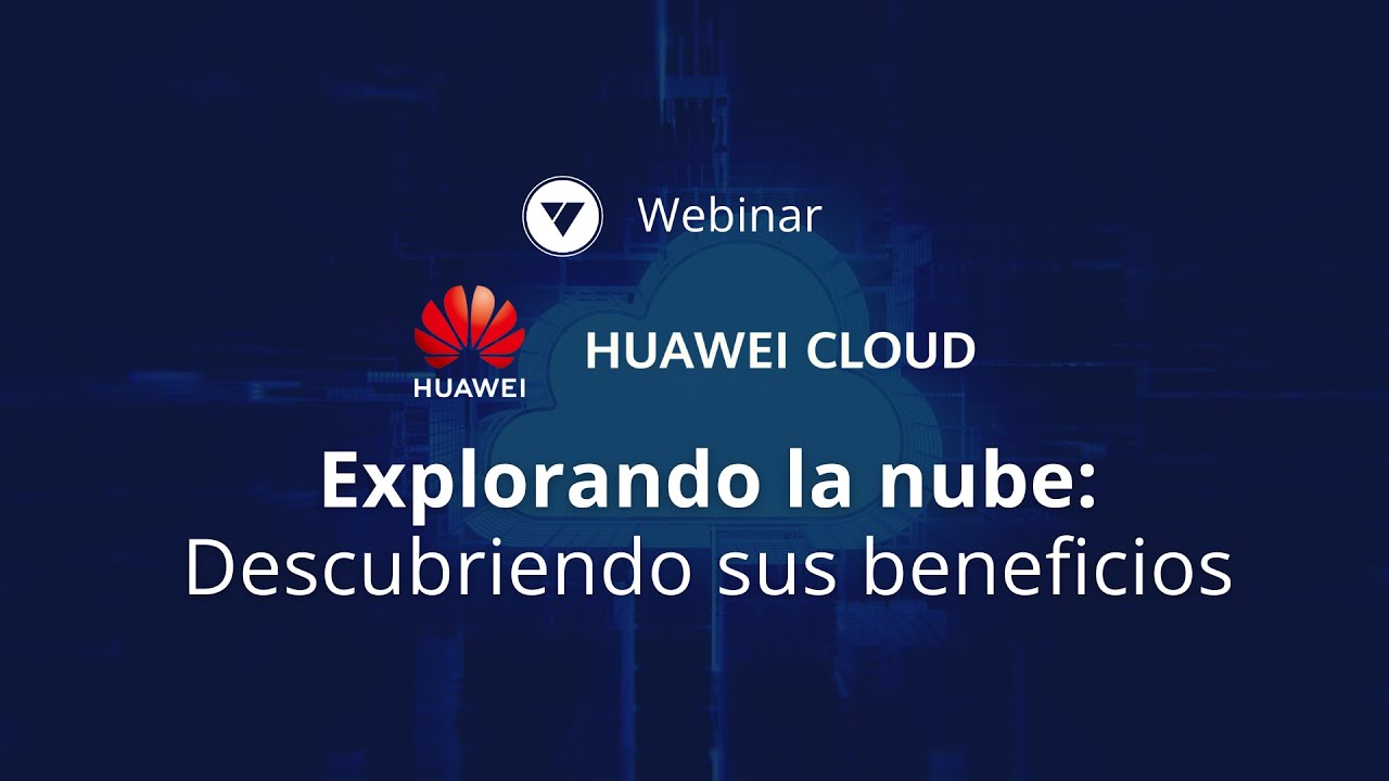 Webinar: Explorando la nube junto a Huawei Cloud | Descubriendo sus beneficios - YouTube