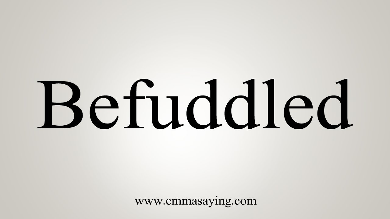 How To Say Befuddled - YouTube