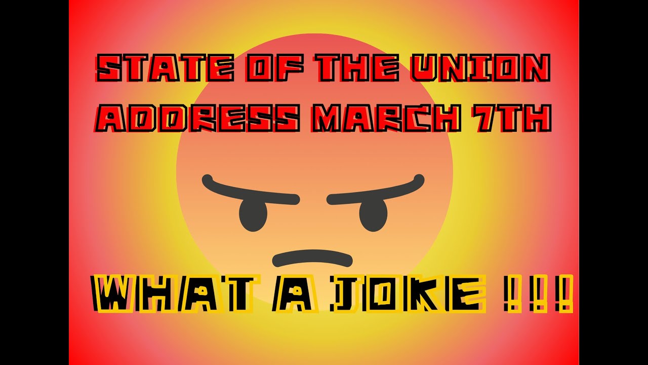 STATE OF THE UNION ADDRESS MARCH 7TH "WHAT A JOKE !!!" - YouTube