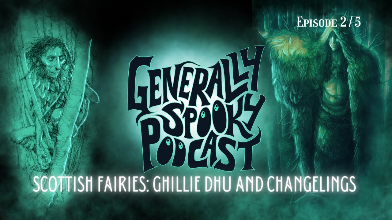 STEALING CHILDREN? - Scottish Fairies - Generally Spooky Podcast ...