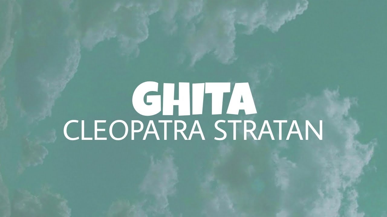 Ghita - Cleopatra Stratan (lyrics) - YouTube