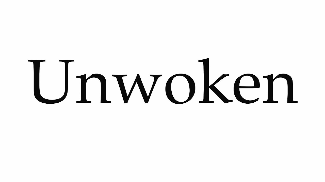 How to Pronounce Unwoken - YouTube