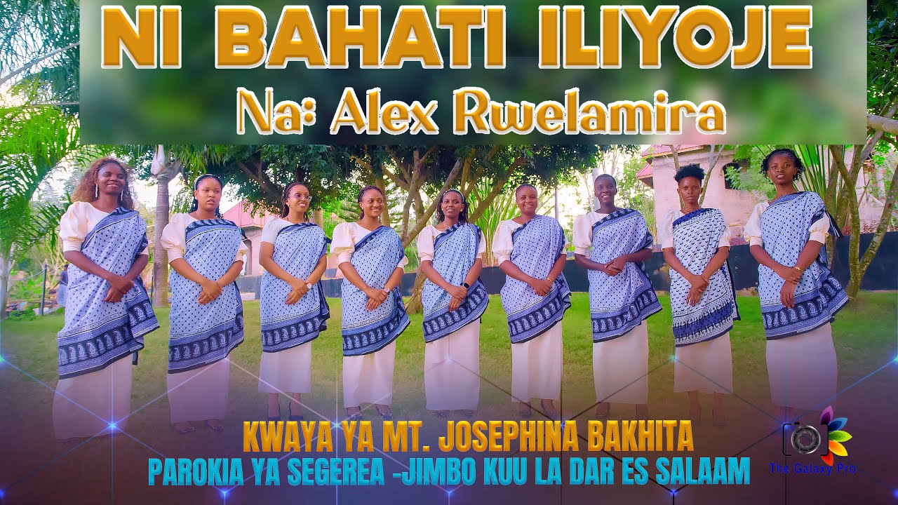 NI BAHATI ILIYOJE - MTUNZI ALEX RWELAMIRA KWAYA YA MT JOSEPHINE BAKHITA ...