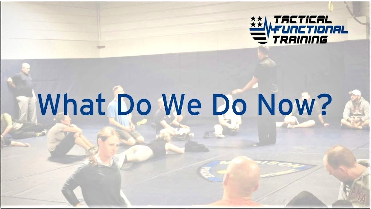 Tactical Functional Training® - "WHAT DO WE DO NOW?" - YouTube