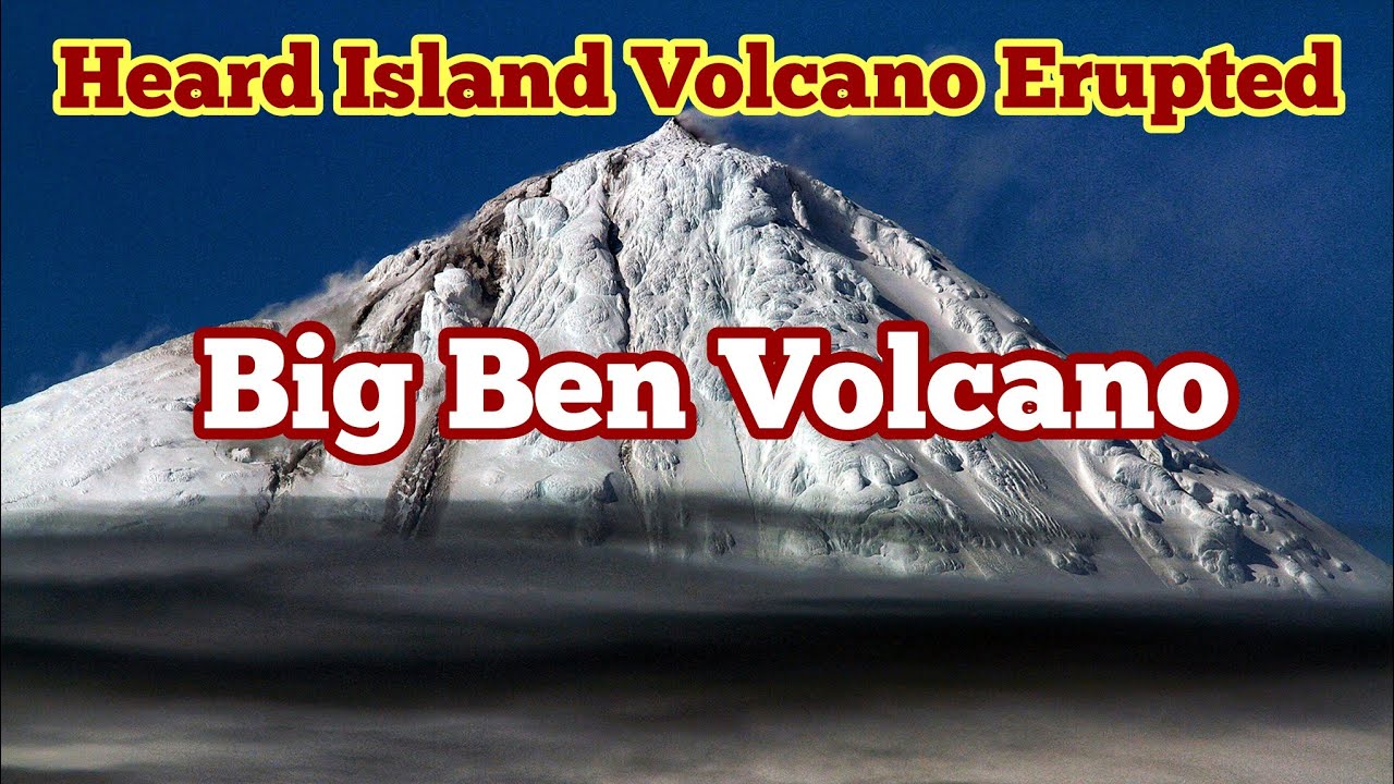 Big Ben Volcano Erupted In Heard Island, Indian Ocean, Hot Spot ...