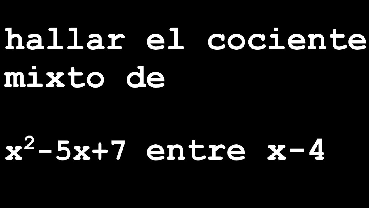 hallar el cociente mixto de x2-5x+7 entre x-4 - YouTube