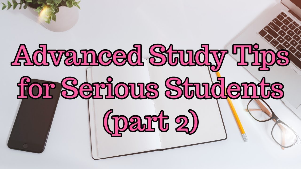 Advanced Study Tips for Serious Students (part 2) - YouTube