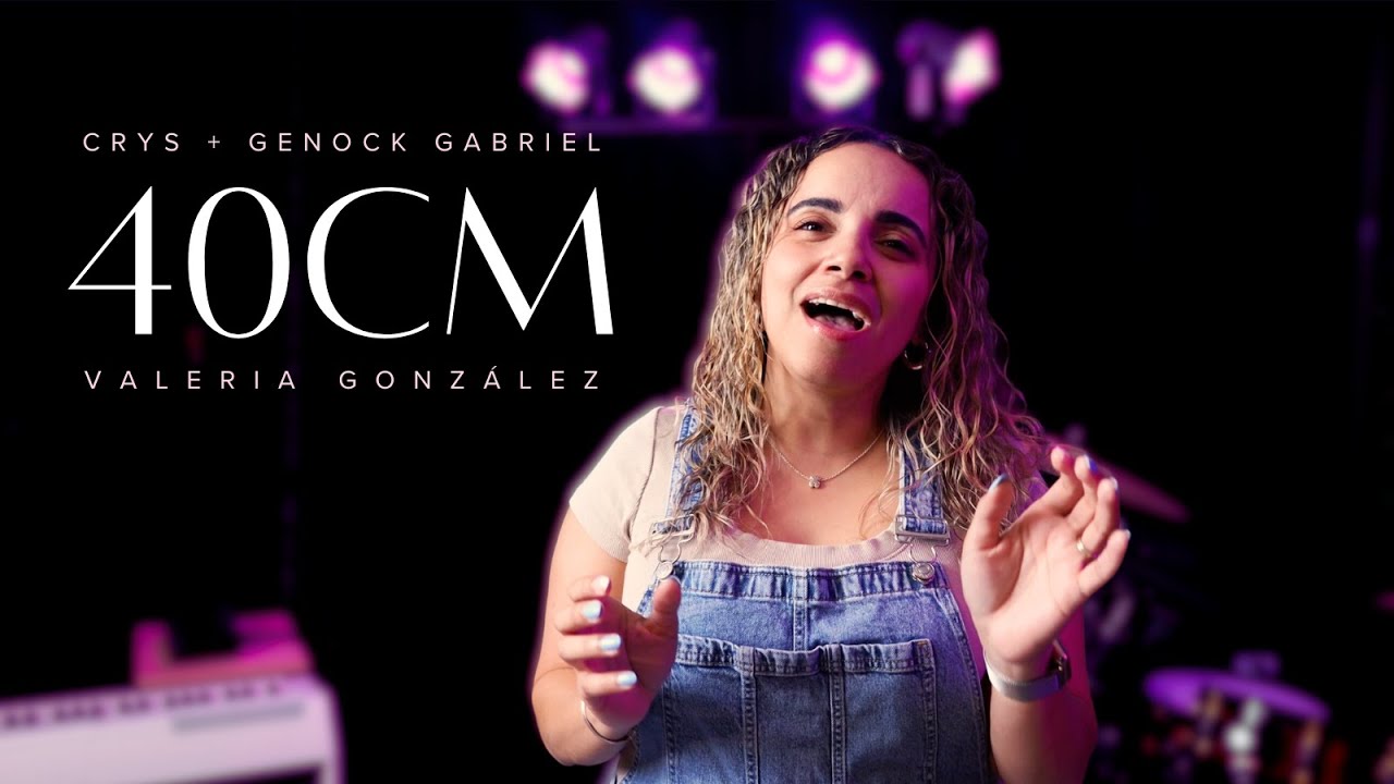 40CM - CRYS x Genock Gabriel (Cover) | Valeria Gonzalez | Worship ...