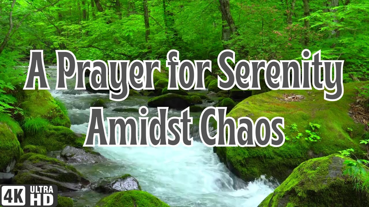 A Prayer for Serenity Amidst Chaos | Tranquil 4K Video | Serene Audio and BG Music - YouTube