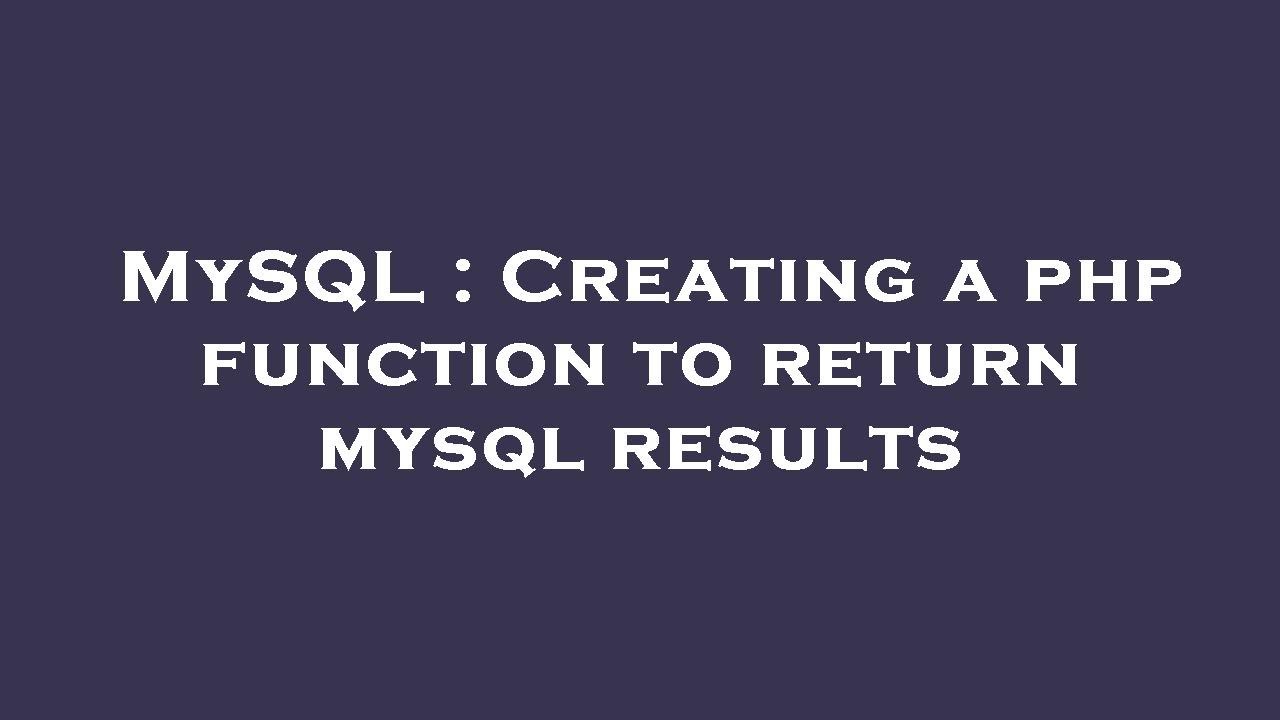 Mysql Creating A Php Function To Return Mysql Results Youtube 9831