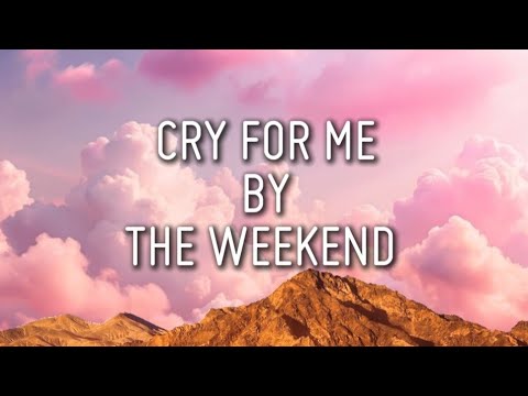 THE WEEKEND- CRY FOR ME(LYRICS) - YouTube