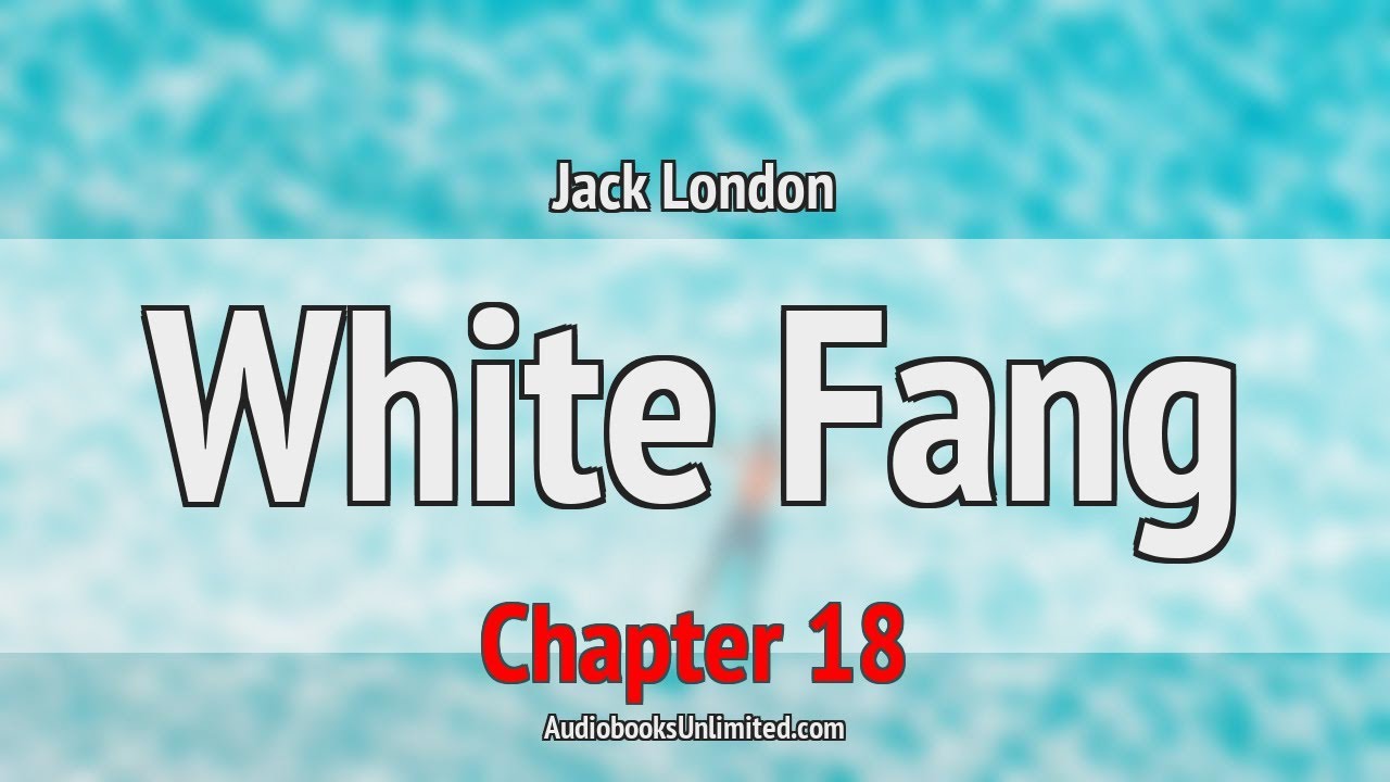 White Fang Audiobook Chapter 18 - YouTube