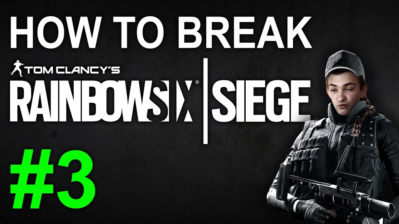 How To Break Rainbow 6 : Siege #3 - YouTube