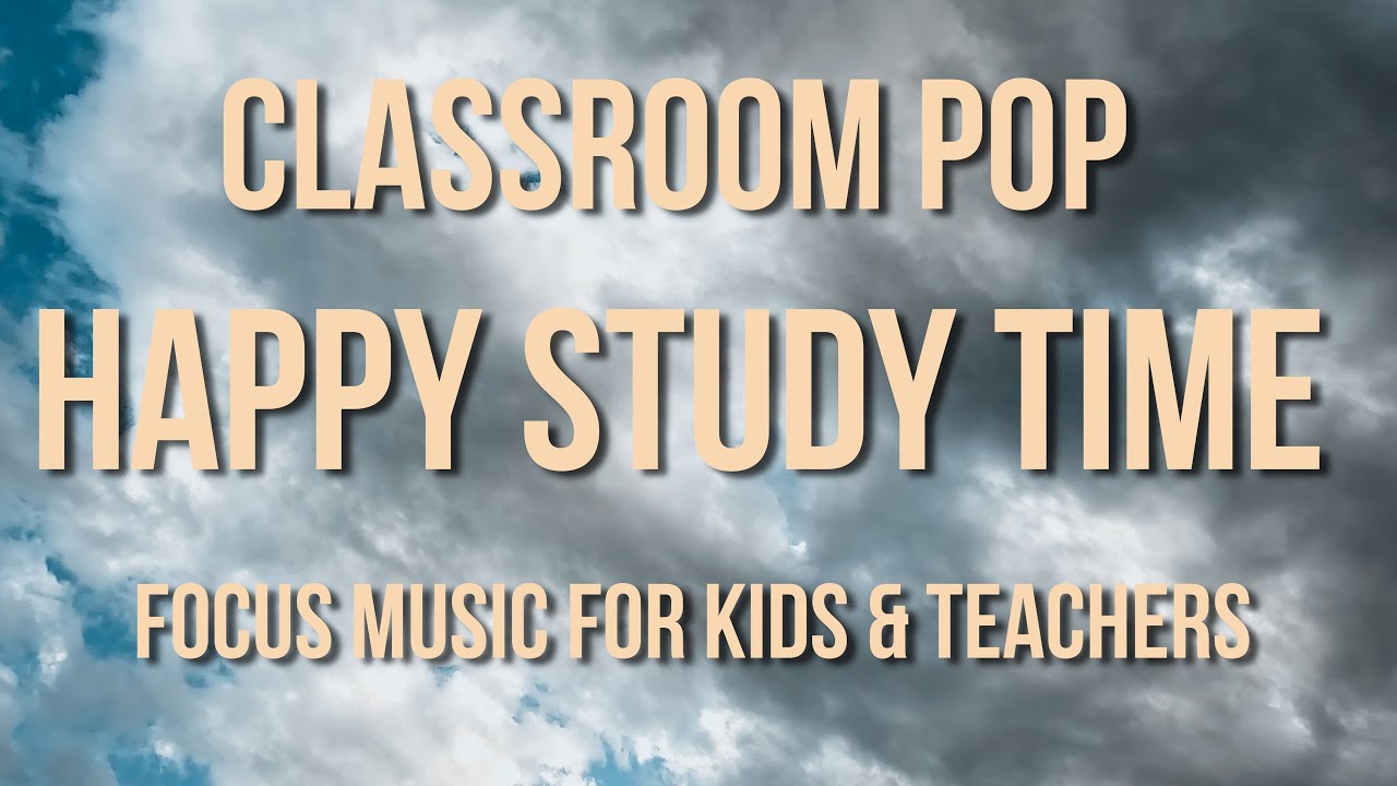 Classroom Pop Happy Study Time – Focus Music for Kids & Teachers - YouTube