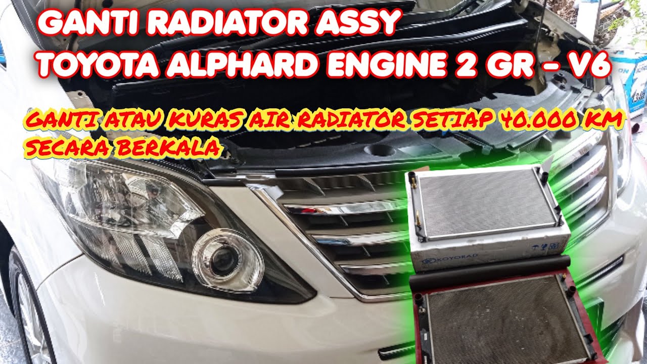 PERGANTIAN RADIATOR TOYOTA ALPHARD 3.5 cc, ENGINE 2GR - FE - YouTube