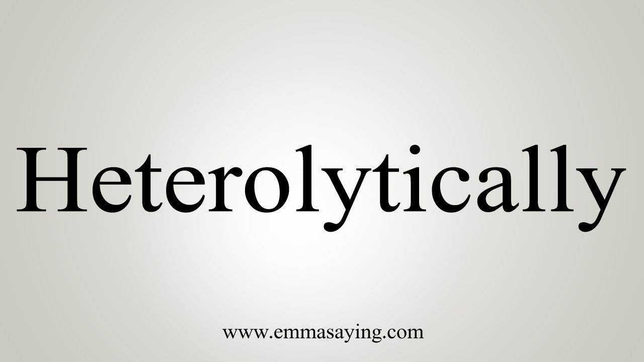 How To Say Heterolytically - YouTube