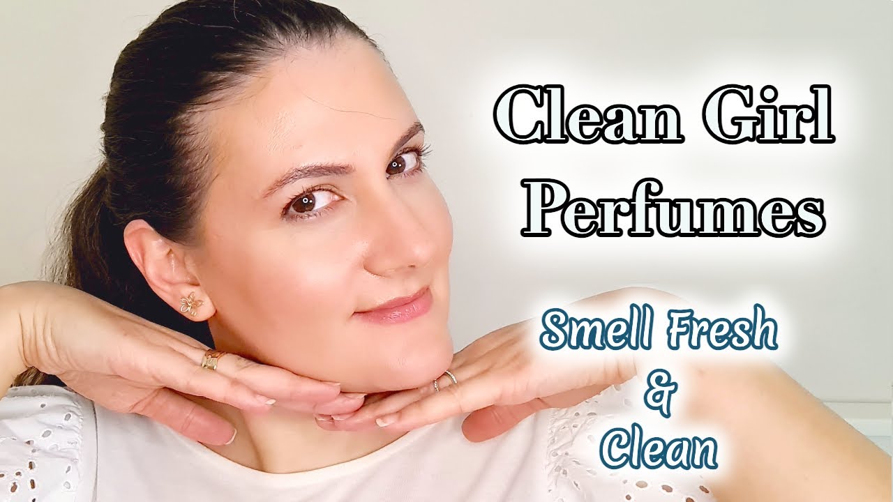 CLEAN GIRL PERFUMES THAT YOU NEED THIS SUMMER | Fresh & Clean Scents ...