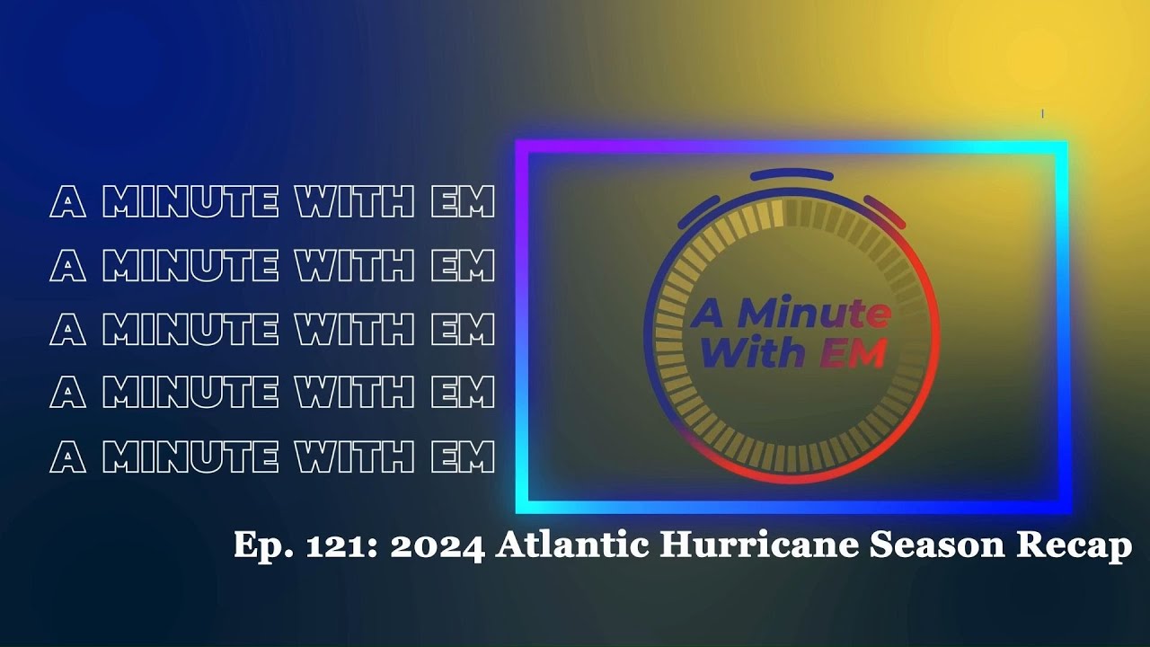 A Minute with EM: 2024 Atlantic Hurricane Season Recap - YouTube