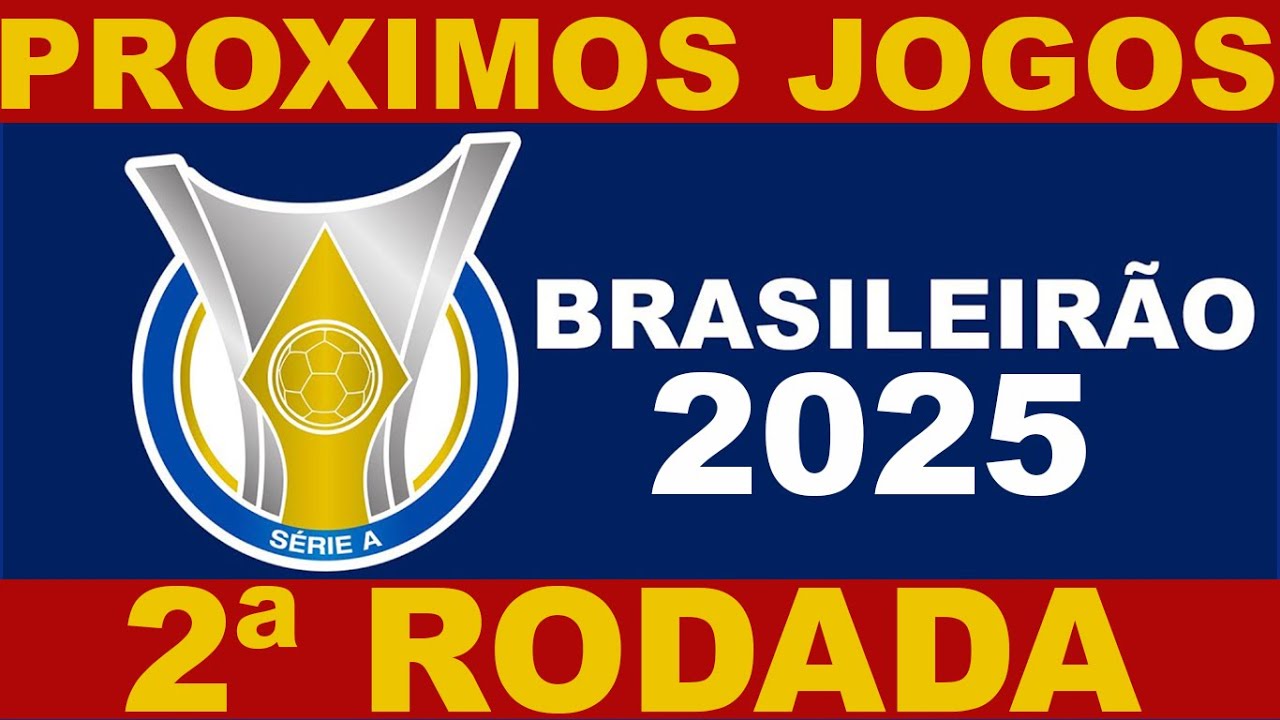 PROXIMOS JOGOS - BRASILEIRÃO 2025 SERIE A RODADA 2 - JOGOS DO ...