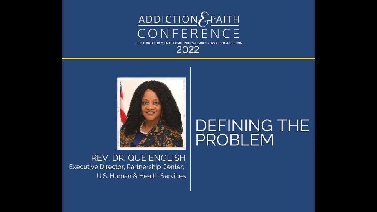 2022 Addiction & Faith Conference: Defining the Problem, Rev. Dr. Que ...